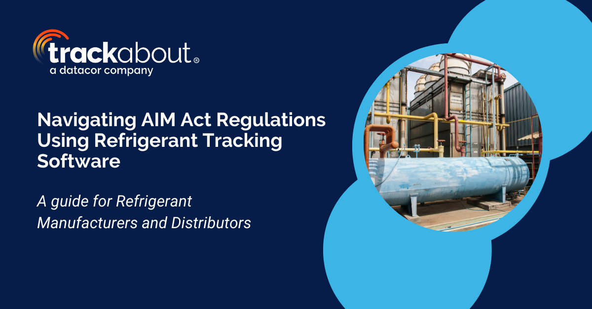 Navigating AIM Act Regulations Using Refrigerant Tracking Software | TrackAbout, Inc.